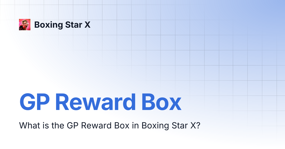 GP Reward Box | Boxing Star X